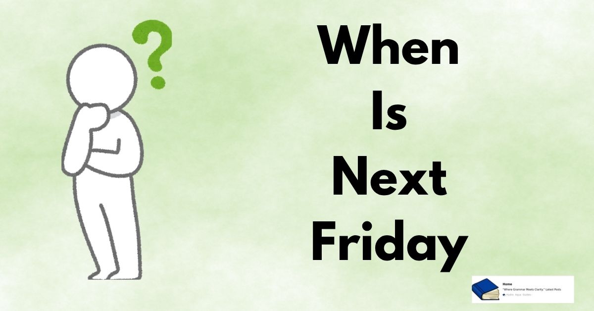 Next Friday vs. This Friday: Guide to Avoiding Calendar Confusion ...