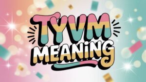 TYVM Meaning – What It Stands for and How to Use It - Hydro Aqua Guides