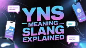 YNS Meaning Slang Explained | What YNS Means in Text, TikTok & Street ...